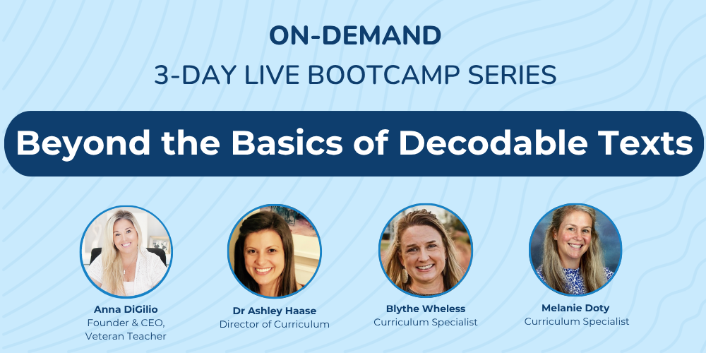 Beyond the Basics of Decodable Texts: A 3-Day Live Bootcamp for Teachers Who Use Decodables